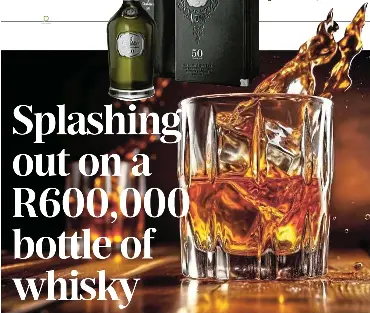 Splashing out on a R600,000 bottle of whisky - PressReader