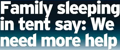 Family sleeping in tent say: We need more help - PressReader