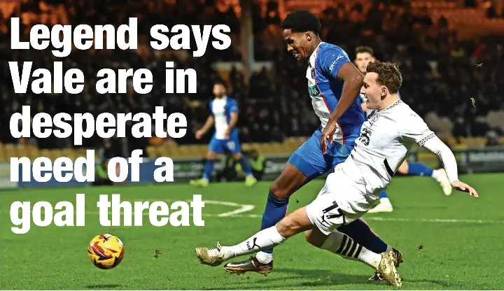 LEGEND SAYS VALE ARE IN DESPERATE NEED OF A GOAL THREAT - PressReader