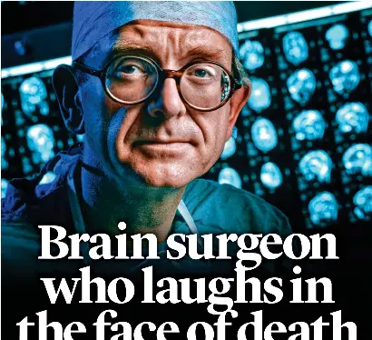 Brain surgeon who laughs in the face of death - PressReader