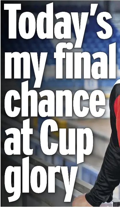 Today’s my final chance at Cup glory - PressReader