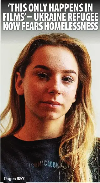 ‘THIS ONLY HAPPENS IN FILMS’ – UKRAINE REFUGEE NOW FEARS HOMELESSNE­SS - PressReader