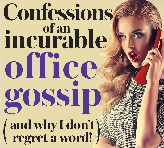 Confession­s of an incurable office gossip - PressReader