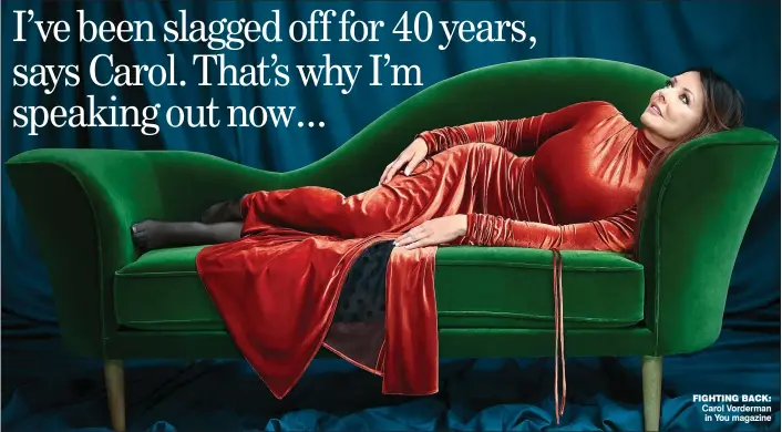 I’ve been slagged off for 40 years, says Carol. That’s why I’m speaking ...