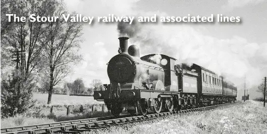 The Stour Valley railway and associated lines - PressReader