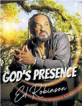 Ed Robinson talks God’s Presence - PressReader