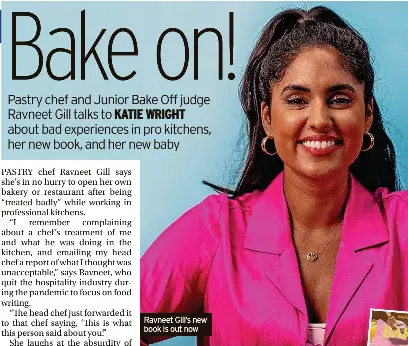 Pastry chef and Junior Bake Off judge Ravneet Gill talks to about bad experience­s in pro ...