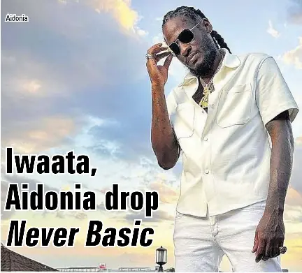 Iwaata, Aidonia drop Never Basic - PressReader