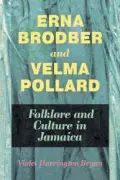 Erna Brodber and Velma Pollard: Folklore and Culture in Jamaica, by ...