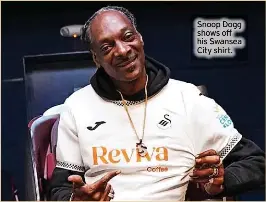 Now rapper Snoop Dogg is co-owner of Swansea City - PressReader