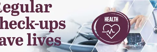 Regular check-ups save lives - PressReader