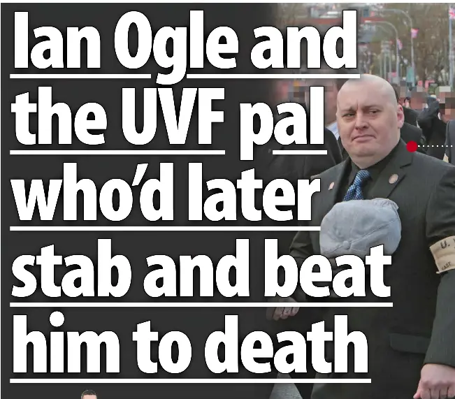 Ian Ogle and the UVF pal who’d later stab and beat him to death ...