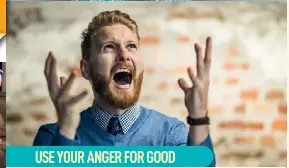 USE YOUR ANGER FOR GOOD - PressReader
