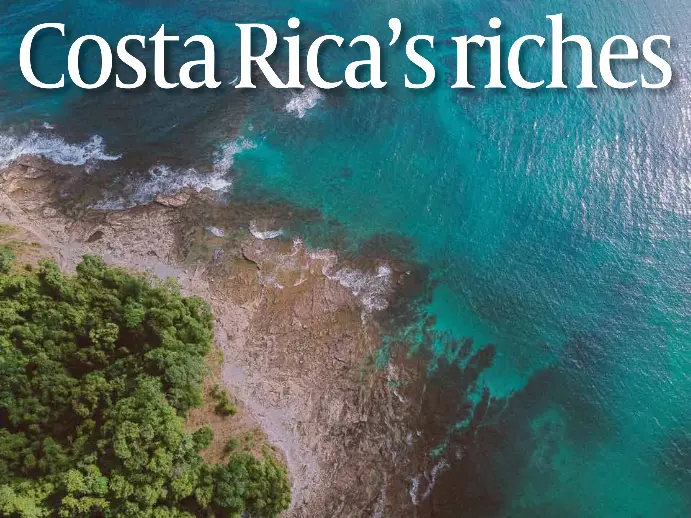 Costa Rica’s riches - PressReader