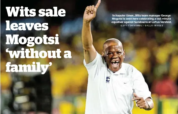 Wits sale leaves Mogotsi ‘without a family’ - PressReader