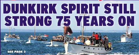 DUNKIRK SPIRIT STILL STRONG 75 YEARS ON - PressReader
