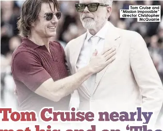 Tom Cruise nearly met his end on ‘The Final Reckoning’ - PressReader