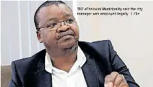 City manager Musa Mbhele’s employment is legal, says City - PressReader