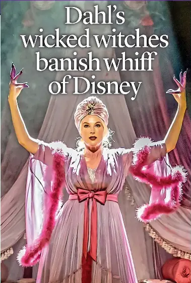 Dahl’s wicked witches banish whiff of Disney - PressReader