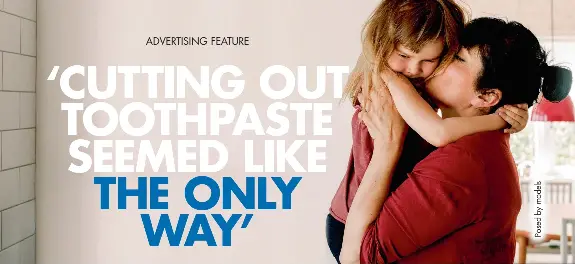 ‘CUTTING OUT TOOTHPASTE SEEMED LIKE THE ONLY WAY’ - PressReader