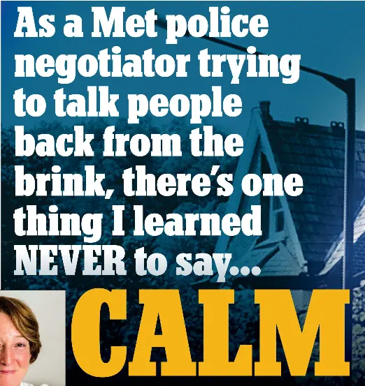 As a Met police negotiator trying to talk people back from the brink ...