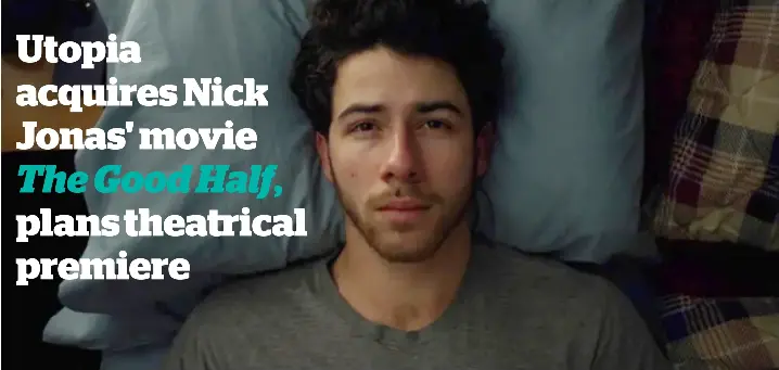 Utopia acquires Nick Jonas' movie The Good Half, plans theatrical premiere - PressReader
