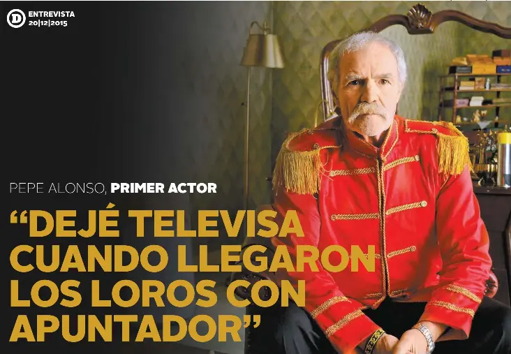 PEPE ALONSO, PRIMER ACTOR “DEJÉ TELEVISA CUANDO LLEGARON LOS LOROS CON ...