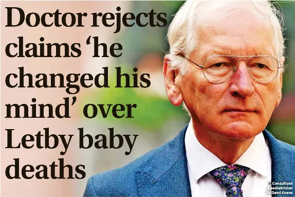 Doctor rejects claims ‘he changed his mind’ over Letby baby deaths - PressReader