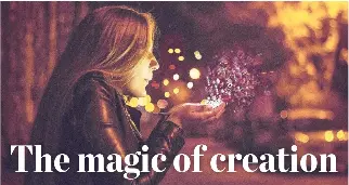 The magic of creation - PressReader