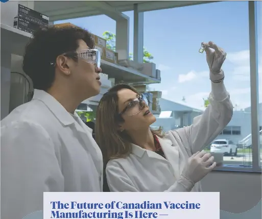 The Future of Canadian Vaccine Manufactur­ing Is Here — and Ready for Future Pandemics - PressReader