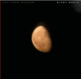 MELLOW MELODIES AND GRITTY VOCALS: THE ARTISTRY OF SPY FROM MOSCOW’S ‘NIGHT MUSIC’ - PressReader
