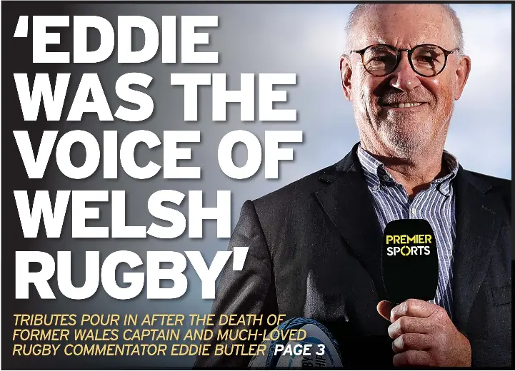 ‘EDDIE WAS THE VOICE OF WELSH RUGBY’ - PressReader
