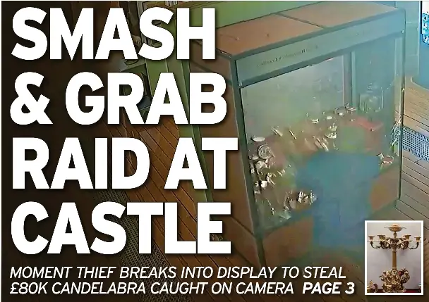 SMASH & GRAB RAID AT CASTLE - PressReader