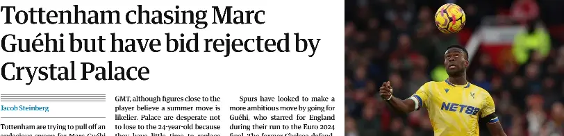 Tottenham chasing Marc Guéhi but have bid rejected by Crystal Palace - PressReader