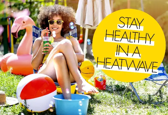 STAY HEALTHY IN A HEATWAVE - PressReader