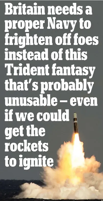 Britain needs a proper Navy to frighten off foes instead of this Trident fantasy that’s probably ...