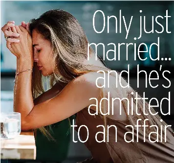 Only just married... and he’s admitted to an affair - PressReader