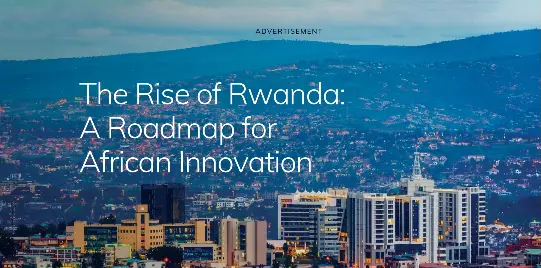 The Rise of Rwanda: A Roadmap for African Innovation - PressReader