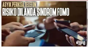RISIKO DILANDA SINDROM FOMO - PressReader