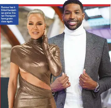 HAVE KHLOÉ & TRISTAN MADE UP? - PressReader