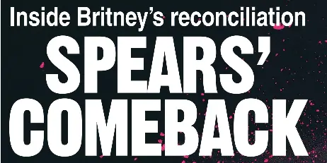 SPEARS’ COMEBACK - PressReader