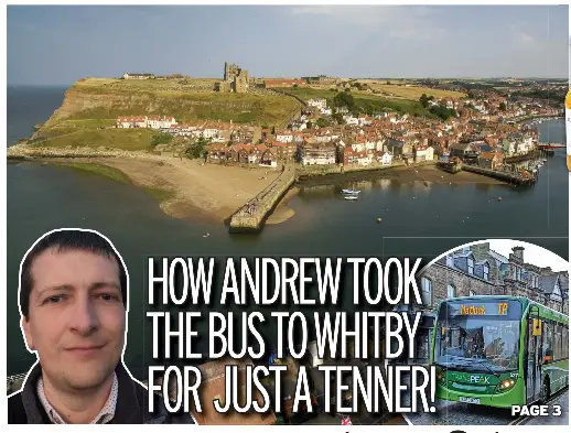 HOW ANDREW TOOK THE BUS TO WHITBY FOR JUST A TENNER! - PressReader