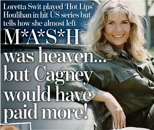 M*A*S*H was heaven... but Cagney would have paid more! - PressReader