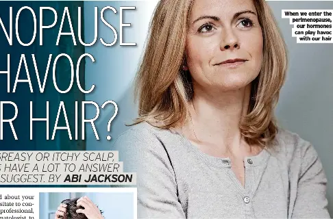 IS PERIMENOPA­USE CAUSING HAVOC WITH YOUR HAIR? - PressReader