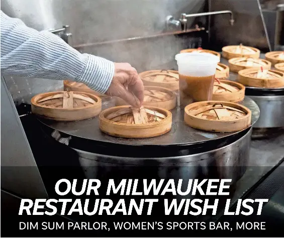 OUR MILWAUKEE RESTAURANT WISH LIST - PressReader