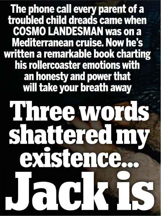 Three words shattered my existence... Jack is - PressReader