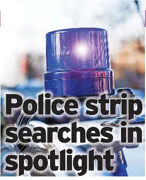Police strip searches in spotlight - PressReader
