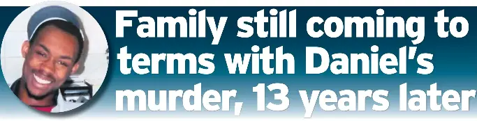 Family still coming to terms with Daniel’s murder, 13 years later ...