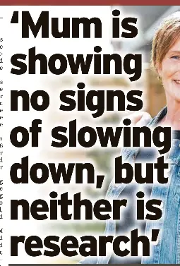 ‘Mum is showing no signs of slowing down, but neither is research’ - PressReader