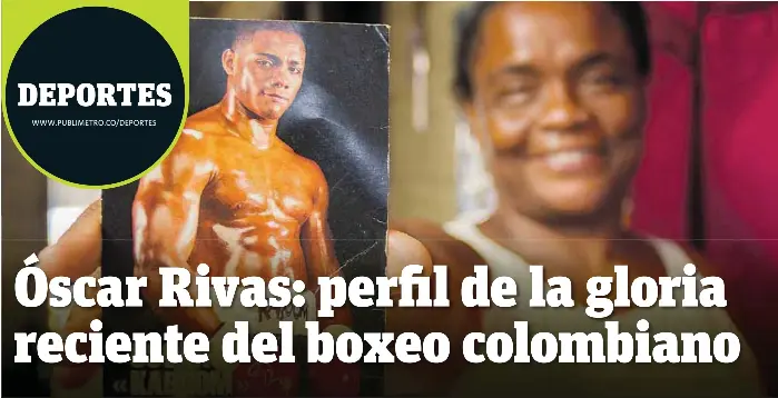 Óscar Rivas: perfil de la gloria reciente del boxeo colombiano ...